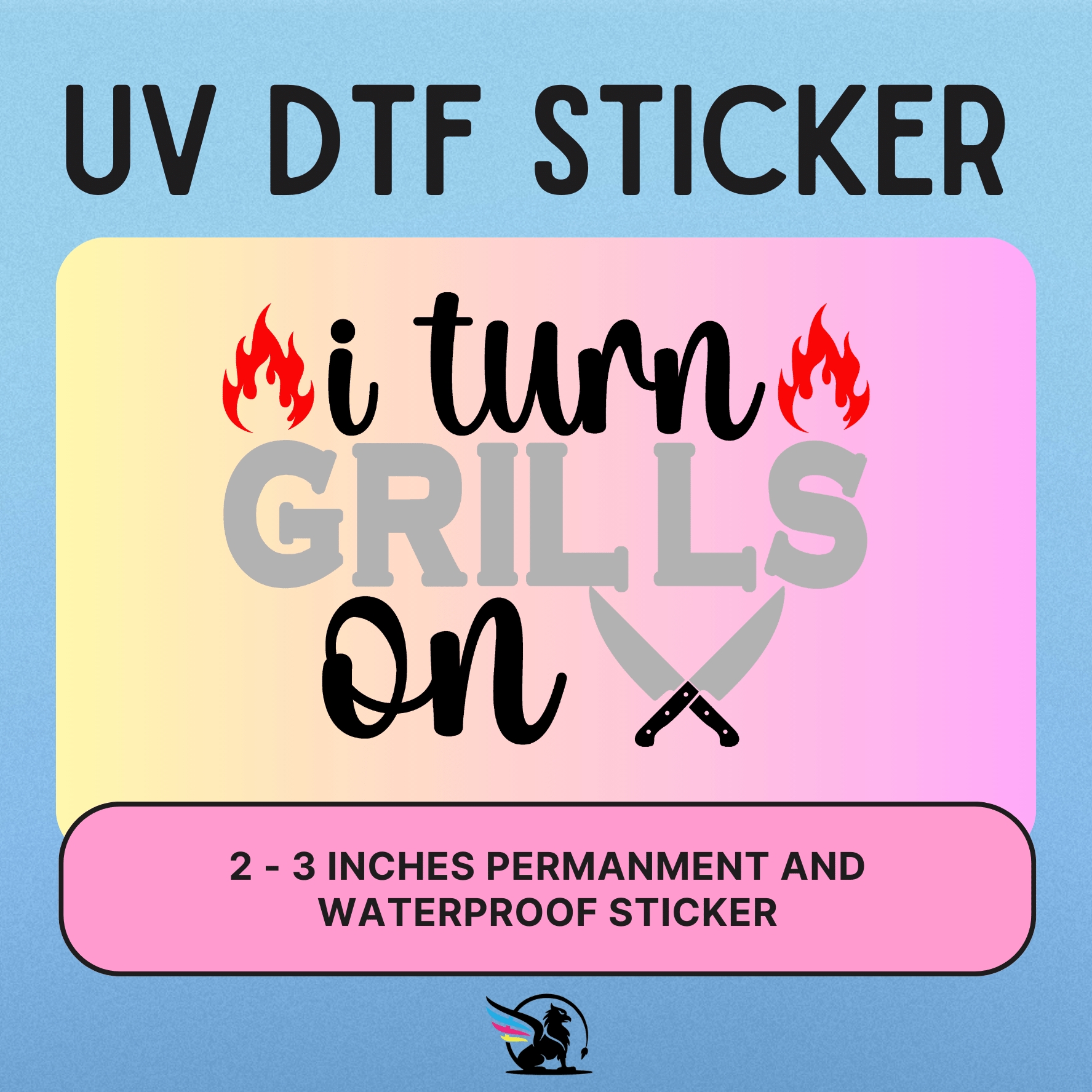 I Turn Grills On | UV DTF STICKER – Griffin Expressions